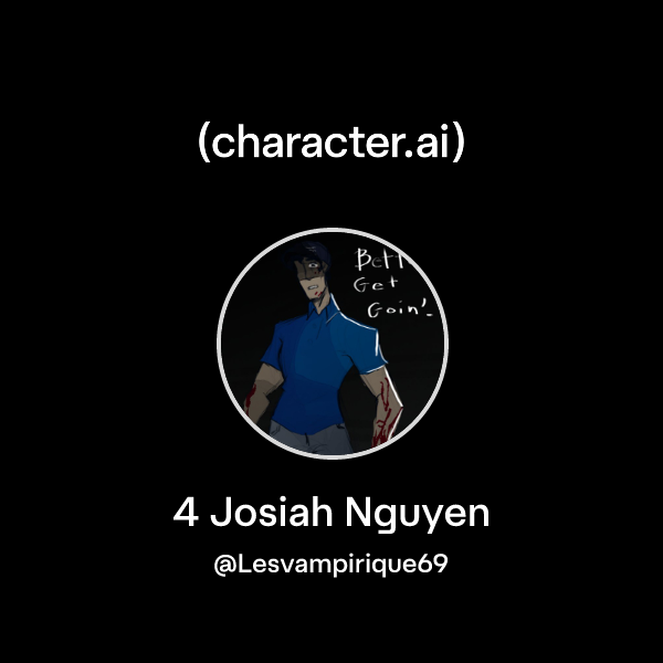 Chat with 4 Josiah Nguyen | character.ai | AI Chat, Reimagined–Your ...