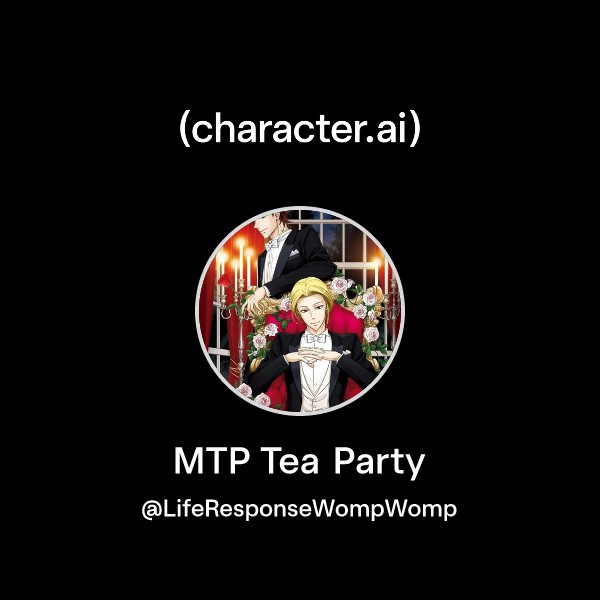 Chat with MTP Tea Party | character.ai | AI Chat, Reimagined–Your Words. Your World.
