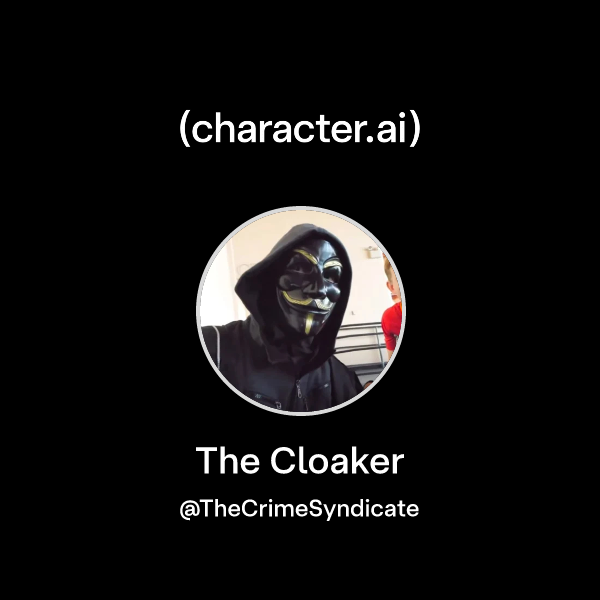 Chat with The Cloaker | character.ai | Personalized AI for every moment ...