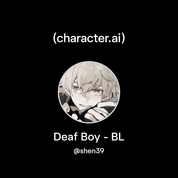 Chat with Deaf Boy - BL | character.ai | AI Chat, Reimagined–Your Words ...