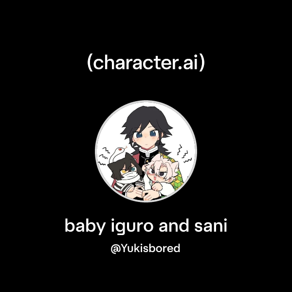 Chat with baby iguro and sani | character.ai | AI Chat, Reimagined–Your ...