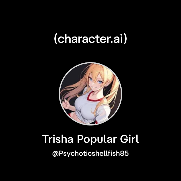 Chat with Trisha Popular Girl | character.ai | AI Chat, Reimagined–Your ...