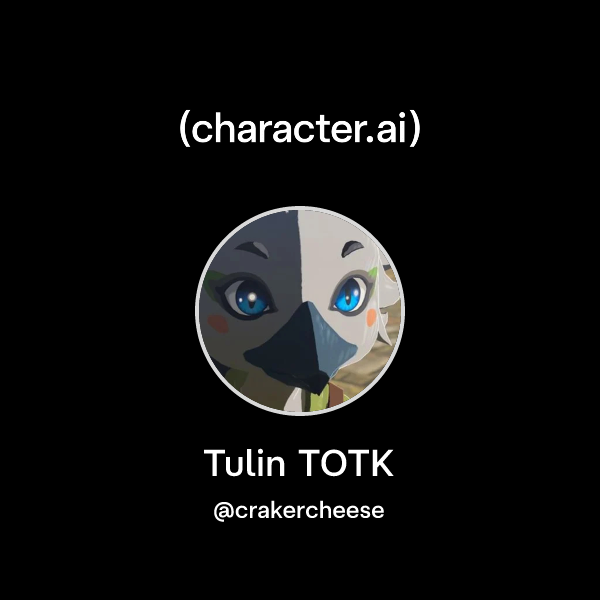 Chat with Tulin TOTK | character.ai | AI Chat, Reimagined–Your Words ...