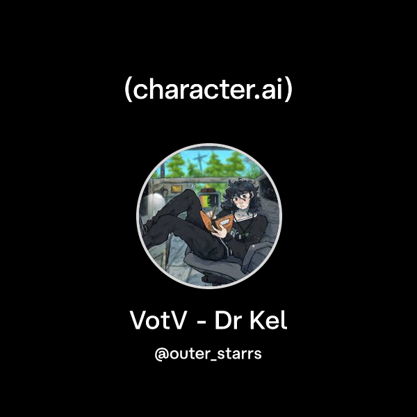 Chat with VotV - Dr Kel | character.ai | AI Chat, Reimagined–Your Words. Your World.