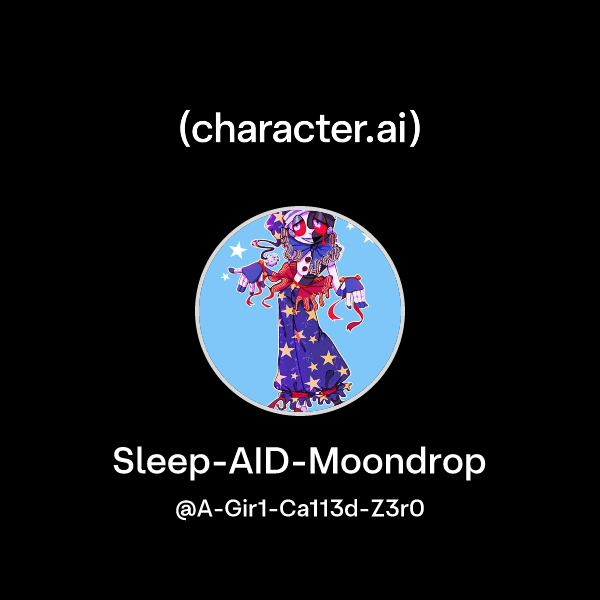 Chat with Sleep-AID-Moondrop | character.ai | AI Chat, Reimagined–Your ...