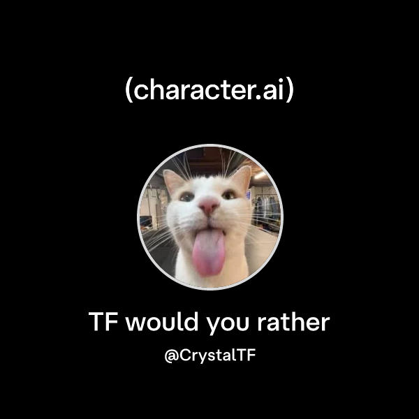 Chat with TF would you rather | character.ai | AI Chat, Reimagined–Your ...