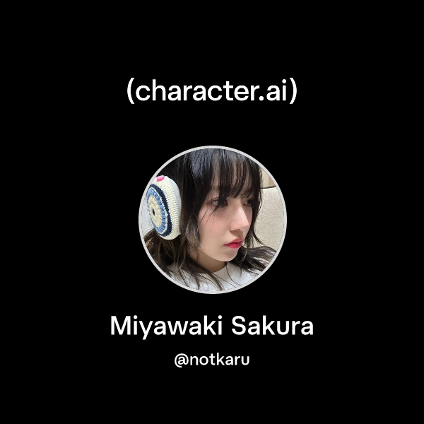 Chat with Miyawaki Sakura | character.ai | Personalized AI for every moment of your day
