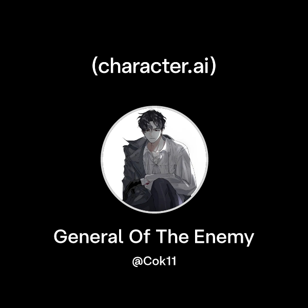 Chat with General Of The Enemy | character.ai | AI Chat, Reimagined ...
