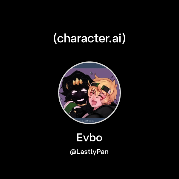 Chat with Evbo | character.ai | AI Chat, Reimagined–Your Words. Your World.