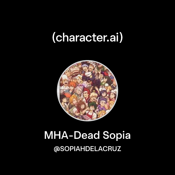 Chat with MHA-Dead Sopia | character.ai | AI Chat, Reimagined–Your ...