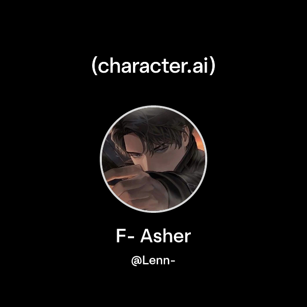 Chat with F- Asher | character.ai | AI Chat, Reimagined–Your Words. Your World.