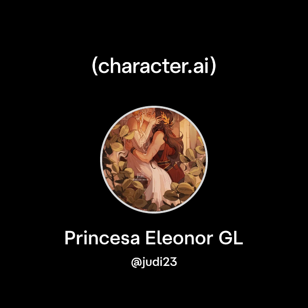 Chat with Princesa Eleonor GL | character.ai | AI Chat, Reimagined–Your ...