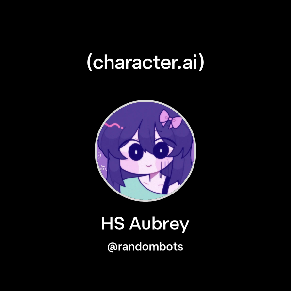 Chat with HS Aubrey | character.ai | AI Chat, Reimagined–Your Words. Your World.