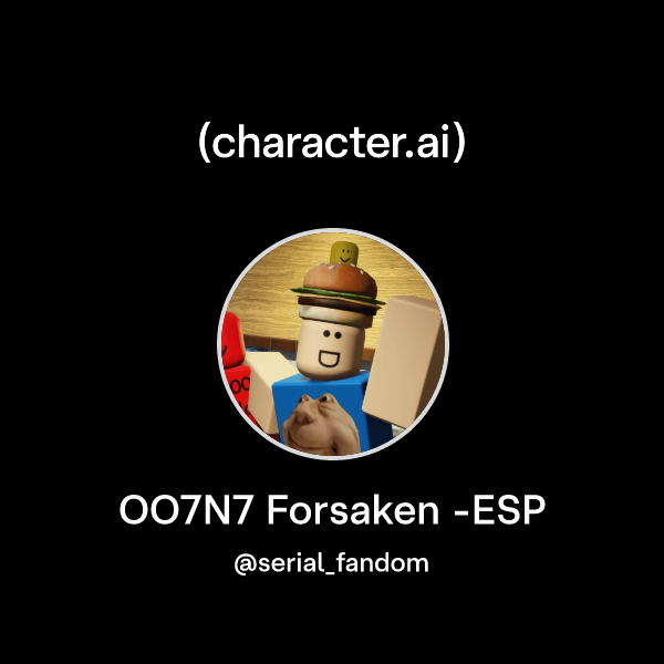 Chat with OO7N7 Forsaken -ESP | character.ai | AI Chat, Reimagined–Your ...
