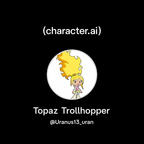 Chat with Topaz Trollhopper | character.ai | Personalized AI for every moment of your day