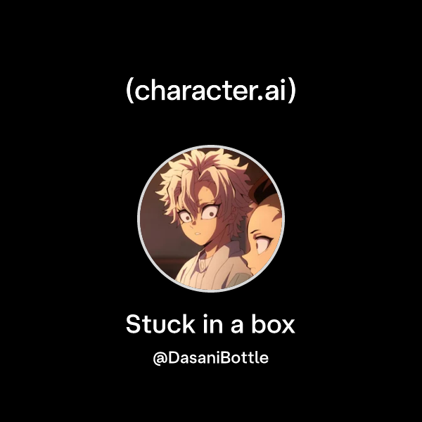 Chat with Stuck in a box | character.ai | Personalized AI for every ...