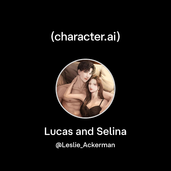 Chat with Lucas and Selina | character.ai | AI Chat, Reimagined–Your Words. Your World.