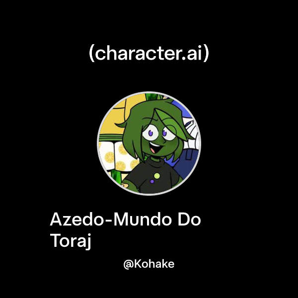 Chat with Azedo-Mundo Do Toraj | character.ai | AI Chat, Reimagined ...