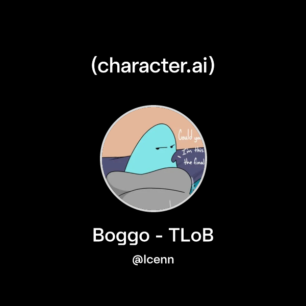 Chat with Boggo - TLoB | character.ai | AI Chat, Reimagined–Your Words ...