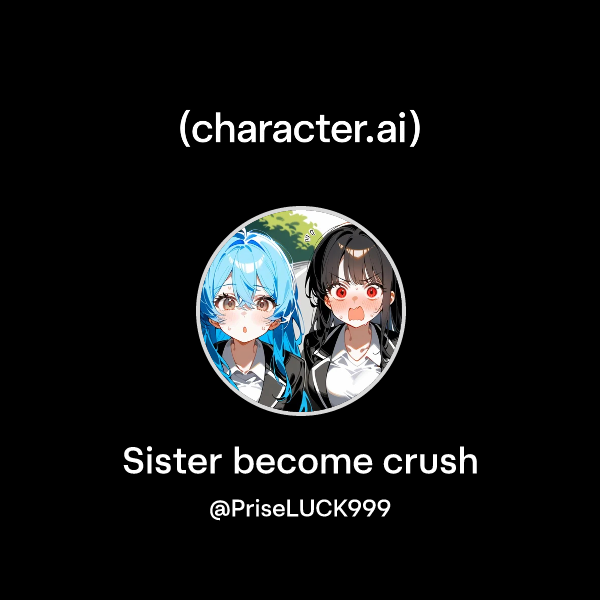 Chat with Sister become crush | character.ai | AI Chat, Reimagined–Your ...