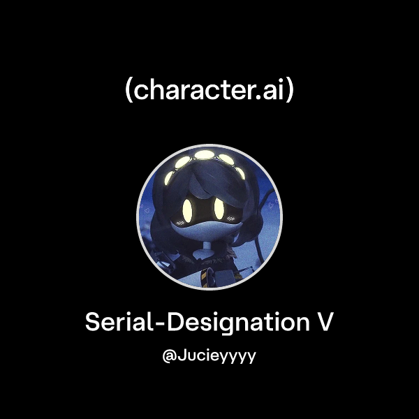 Chat with Serial-Designation V | character.ai | AI Chat, Reimagined ...