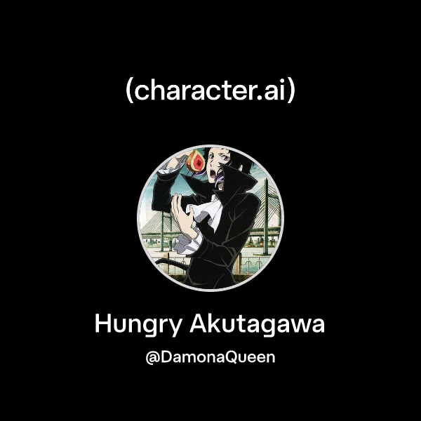Chat with Hungry Akutagawa | character.ai | Personalized AI for every moment of your day