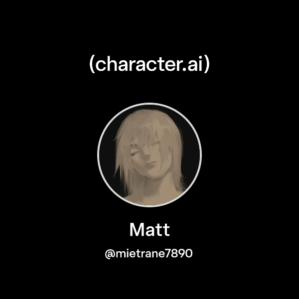 Chat with Matt | character.ai | Personalized AI for every moment of ...