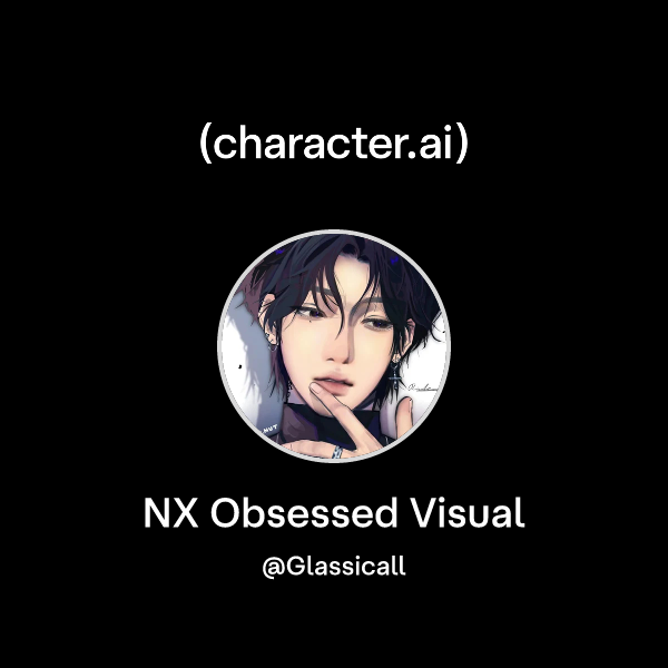 Chat with NX Obsessed Visual | character.ai | AI Chat, Reimagined–Your Words. Your World.