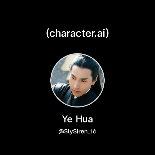 Chat with Ye Hua | character.ai | Personalized AI for every moment of ...
