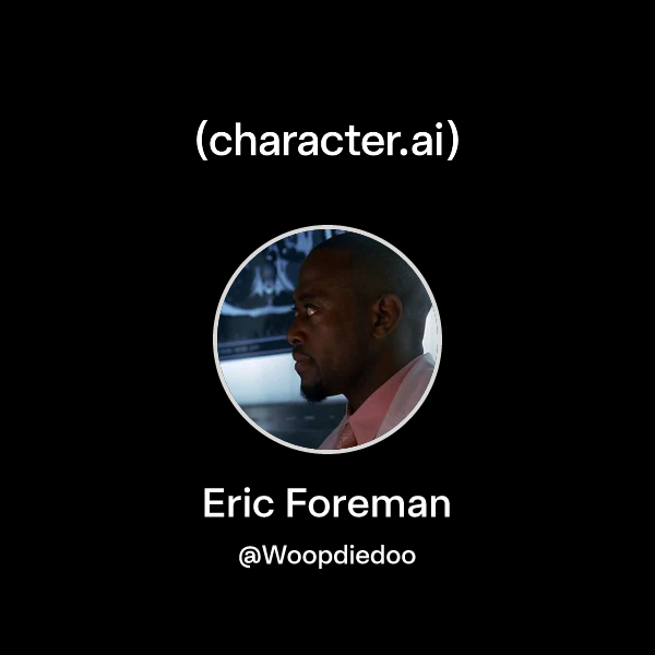 Chat with Eric Foreman | character.ai | AI Chat, Reimagined–Your Words ...