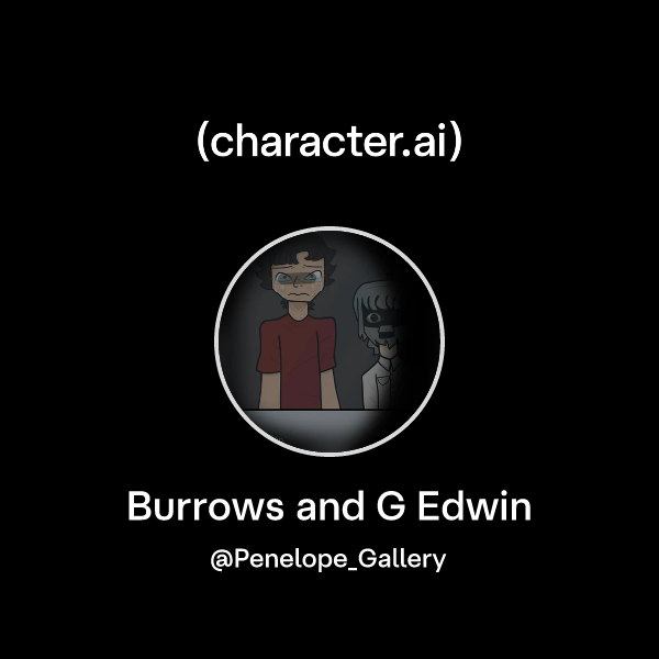 Chat with Burrows and G Edwin | character.ai | Personalized AI for ...