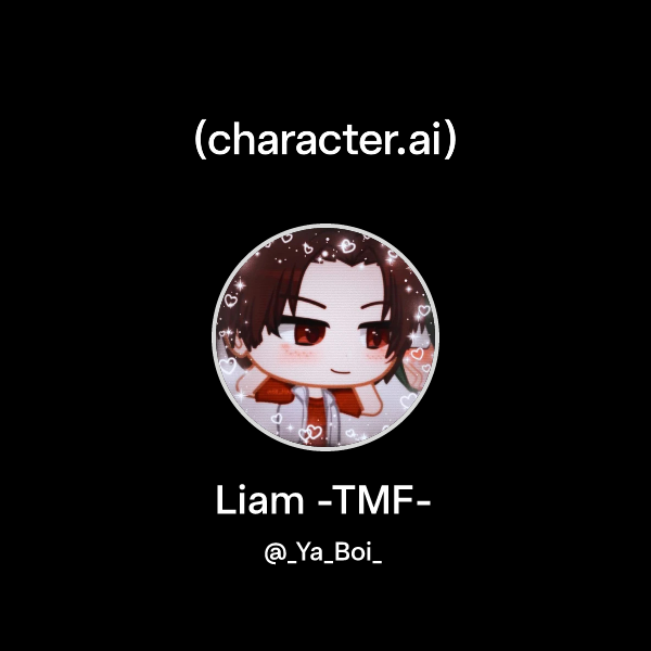 Chat with Liam -TMF- | character.ai | AI Chat, Reimagined–Your Words ...