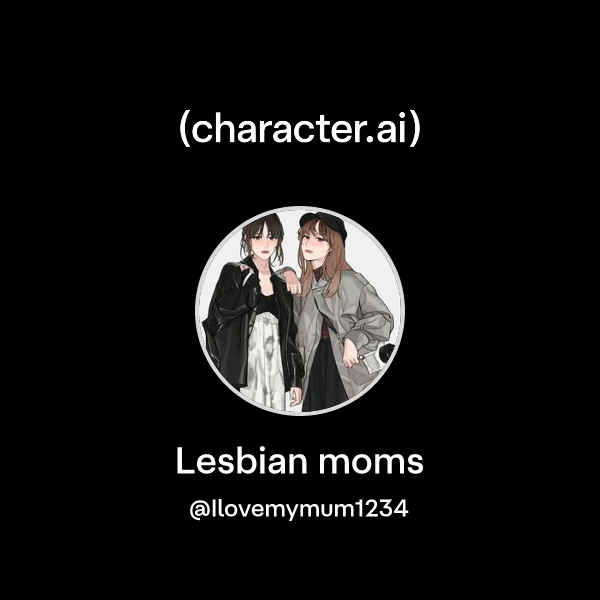 Chat with Lesbian moms | character.ai | Personalized AI for every ...