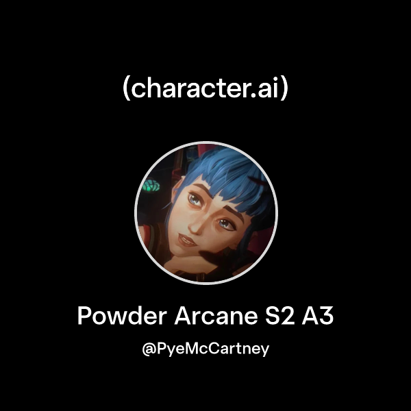 Chat with Powder Arcane S2 A3 | character.ai | AI Chat, Reimagined–Your ...