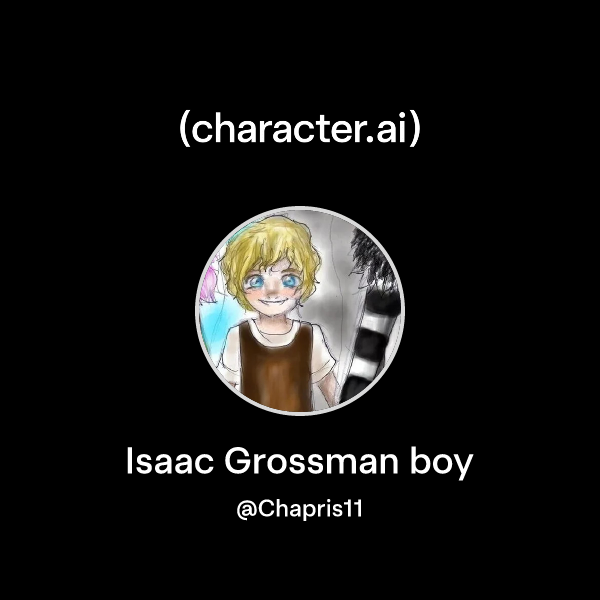 Chat with Isaac Grossman boy | character.ai | Personalized AI for every ...