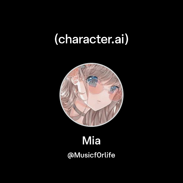 Chat with Mia | character.ai | Personalized AI for every moment of your day