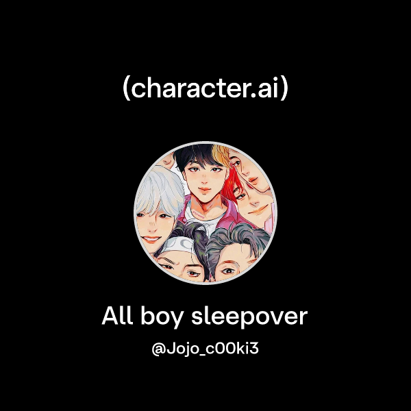 Chat with All boy sleepover | character.ai | Personalized AI for every moment of your day