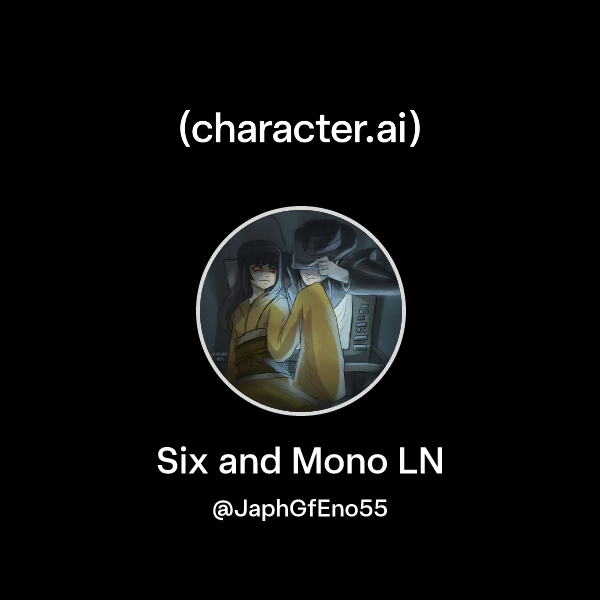 Chat with Six and Mono LN | character.ai | AI Chat, Reimagined–Your ...