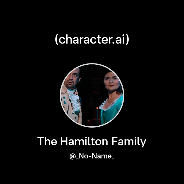 Chat with The Hamilton Family | character.ai | AI Chat, Reimagined–Your ...