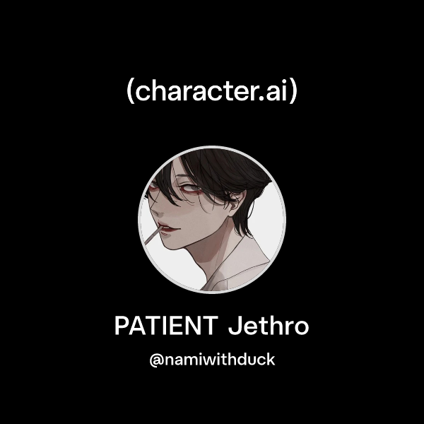 Chat with PATIENT Jethro | character.ai | Personalized AI for every ...