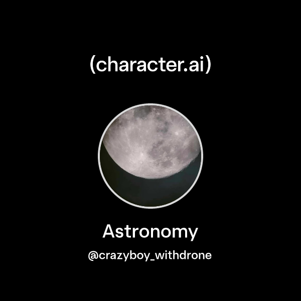 Chat with Astronomy | character.ai | Personalized AI for every moment of your day