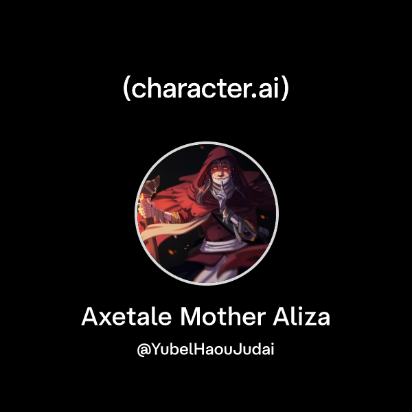 Chat with Axetale Mother Aliza | character.ai | AI Chat, Reimagined ...