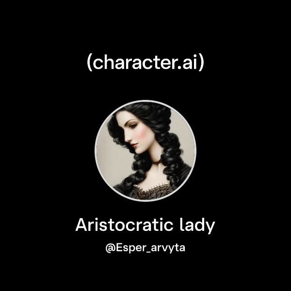 Chat with Aristocratic lady | character.ai | AI Chat, Reimagined–Your ...