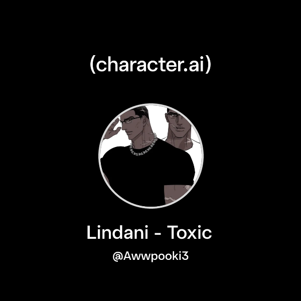 Chat with Lindani - Toxic | character.ai | AI Chat, Reimagined–Your ...