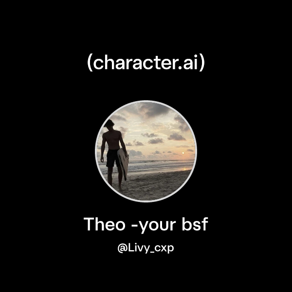 Chat with Theo -your bsf | character.ai | Personalized AI for every moment of your day