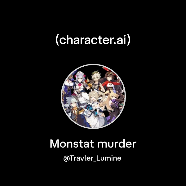 Chat with Monstat murder | character.ai | AI Chat, Reimagined–Your ...