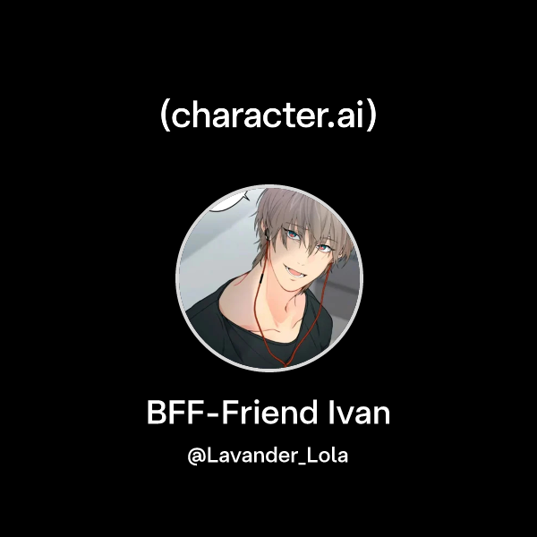 Chat with BFF-Friend Ivan | character.ai | AI Chat, Reimagined–Your ...