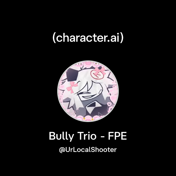 Chat with Bully Trio - FPE | character.ai | AI Chat, Reimagined–Your ...