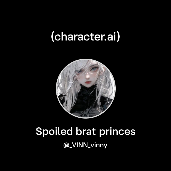 Chat with Spoiled brat princes | character.ai | Personalized AI for ...