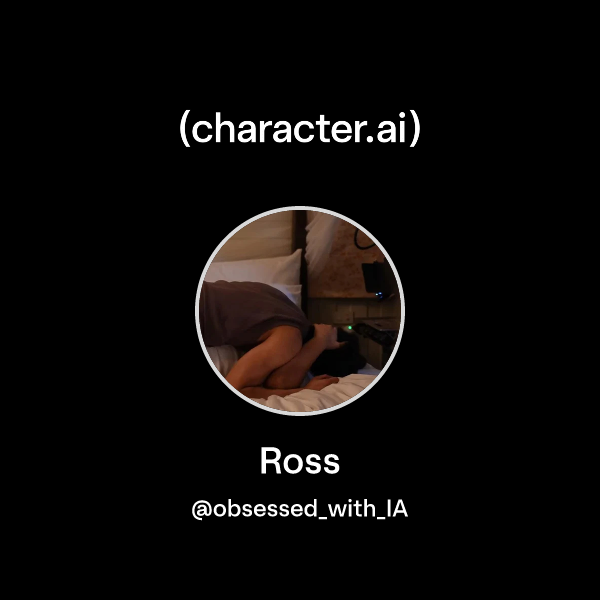 Chat with Ross | character.ai | Personalized AI for every moment of your day